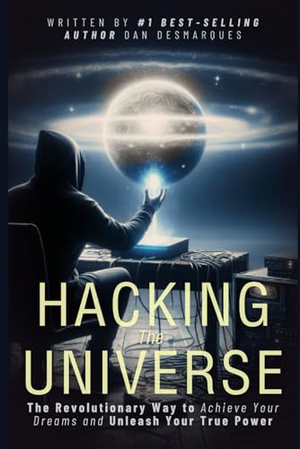 Hacking the Universe: The Revolutionary Way to Achieve Your Dreams and Unleash Your True Power ...