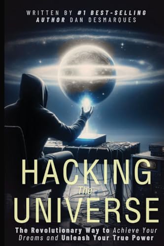 Hacking the Universe: The Revolutionary Way to Achieve Your Dreams and Unleash Your True Power ...