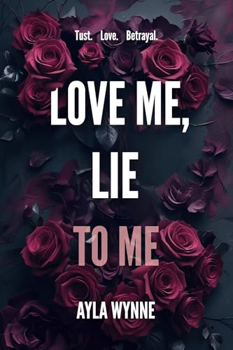 Love Me, Lie to Me: A Dark Romance About Trust, Trauma, and the Dangerous Men Who Break Us. by ...