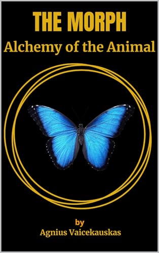 THE MORPH: The Alchemy of the Animal by Agnius Vaicekauskas | Goodreads