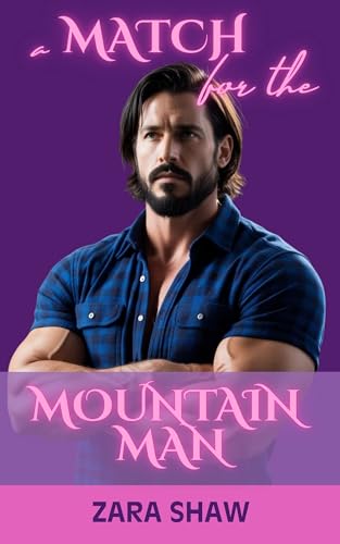 A Match for the Mountain Man (Willow Peak, #2) by Zara Shaw | Goodreads