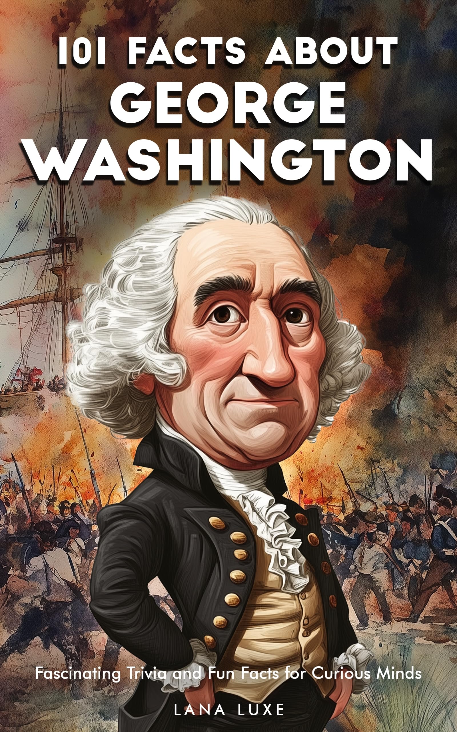 101 Facts About George Washington – Fascinating Trivia and Fun Facts ...