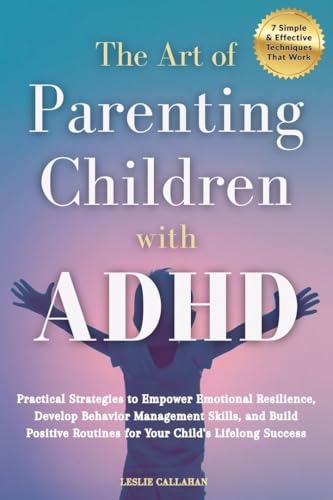 The Art of Parenting Children with ADHD: Practical Strategies to ...