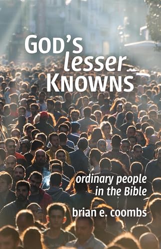 God's Lesser Knowns: Ordinary people in the Bible by Brian E. Coombs ...