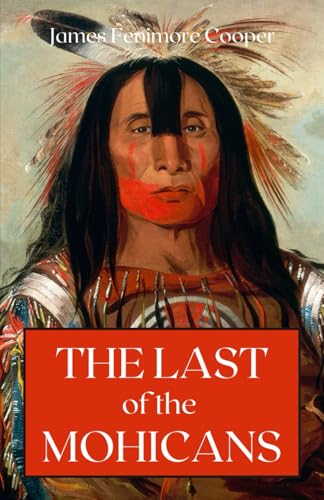 The Last of the Mohicans: The Classic 1826 Historical Drama by James ...