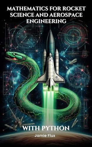 Mathematics for Rocket Science and Aerospace Engineering: Mastering the Rocket Equation and ...