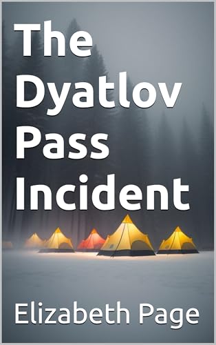 The Dyatlov Pass Incident by Elizabeth Page | Goodreads