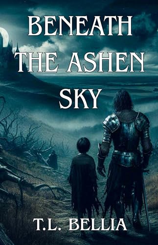 Beneath The Ashen Sky: A Grimdark Fantasy of Blood, Ruin, and Redemption by T.L. Bellia | Goodreads