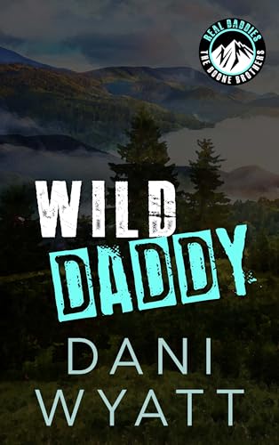 Wild Daddy (Real Daddies: Boone Brothers, #2) by Dani Wyatt | Goodreads