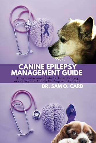 CANINE EPILEPSY MANAGEMENT GUIDE: A Comprehensive Guide to ...