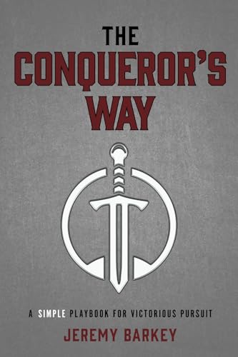 The Conqueror's Way: A Simple Playbook for Victorious Pursuit by Jeremy ...
