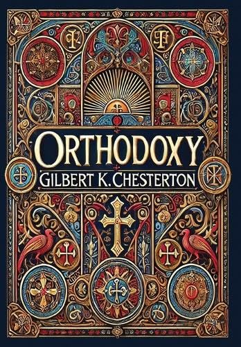 Orthodoxy (Collector's Edition) by G.K. Chesterton | Goodreads