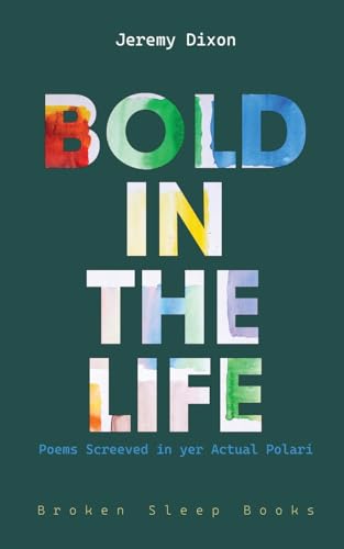 Bold in the Life: Poems Screeved in yer Actual Polari by Jeremy Dixon ...