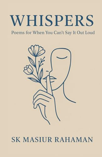 Whispers: Poems for When You Can’t Say It Out Loud by Sk Masiur Rahaman ...