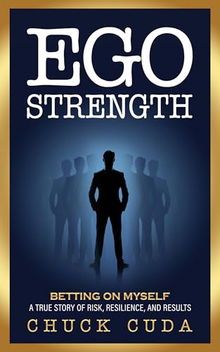 Ego Strength: Betting on Myself A true story of risk, resilience, and ...