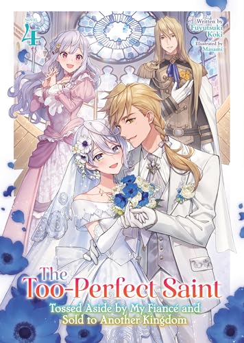 The Too-Perfect Saint: Tossed Aside by My Fiancé and Sold to Another Kingdom (Light Novel) Vol ...