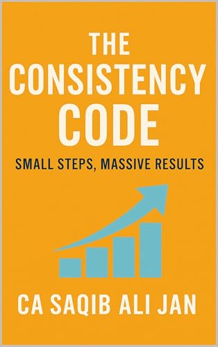 THE CONSISTENCY CODE, Small Steps Massive Results: Unlock the deep magic and power of daily ...