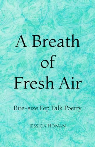A Breath of Fresh Air: Bite-size Pep Talk Poetry by Jessica Honan ...