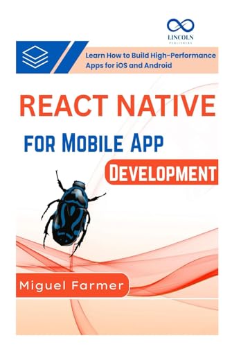 React Native for Mobile App Development: Learn How to Build High-Performance Apps for iOS and ...