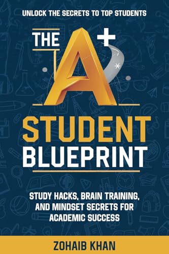 The A+ Student Blueprint: Study Hacks, Brain Training, and Mindset ...