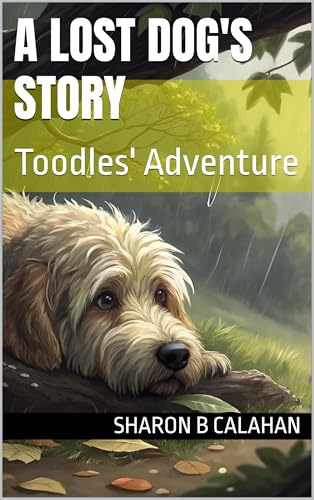 A Lost Dog's Story: Toodles' Adventure by Sharon B Calahan | Goodreads