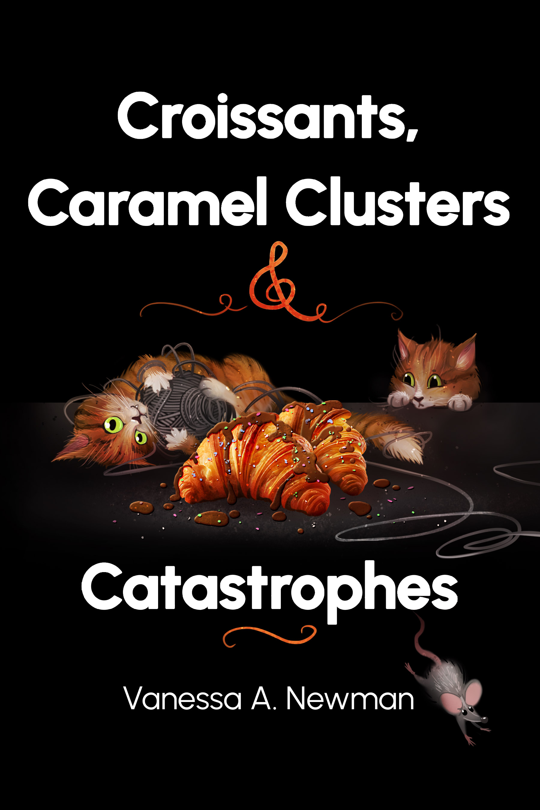 Croissants, Caramel Clusters & Catastrophes by Vanessa A. Newman ...