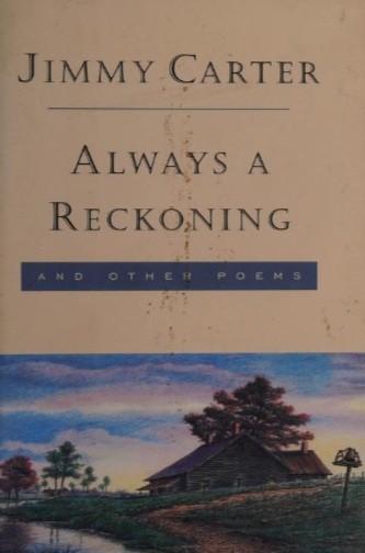 Always a Reckoning and Other Poems by Jimmy Carter | Goodreads
