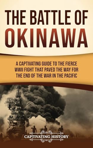 The Battle of Okinawa: A Captivating Guide to the Fierce WWII Fight ...
