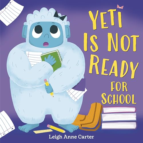 Yeti Is Not Ready for School by Leigh Anne Carter | Goodreads