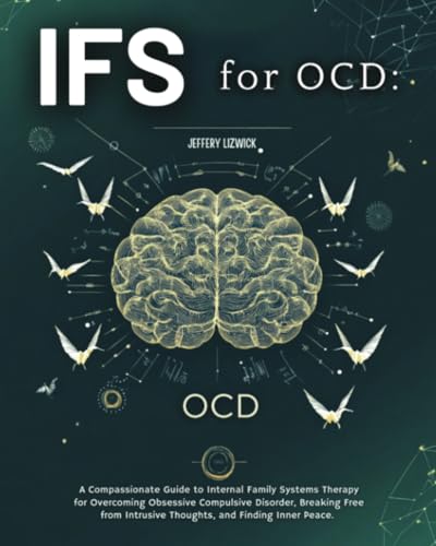 Ifs for Ocd: a Compassionate Guide to Internal Family Systems Therapy ...