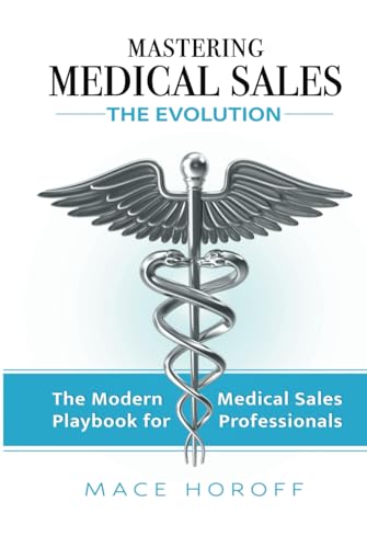 Mastering Medical Sales - The Evolution: The Modern Playbook for ...