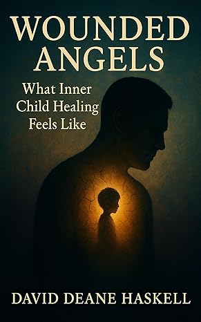 Wounded Angels: A Memoir of Healing—For the One Who’s Tried Everything by David Deane Haskell ...