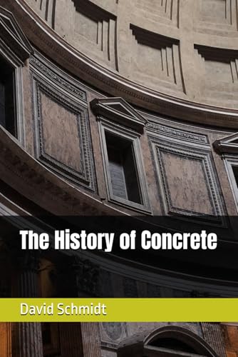 The History of Concrete (The History of Materials) by David Schmidt ...