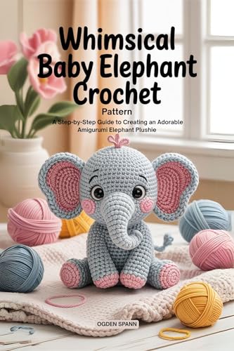 Whimsical Baby Elephant Crochet Pattern: A Step-by-Step Guide to ...