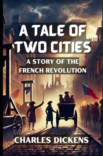 A Tale of Two Cities: A STORY OF THE FRENCH REVOLUTION by Charles ...