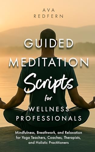 Guided Meditation Scripts for Wellness Professionals: Mindfulness ...