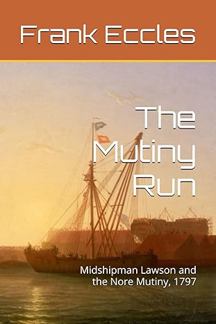 The Mutiny Run: Midshipman Lawson and the Nore Mutiny, 1797 by Frank ...