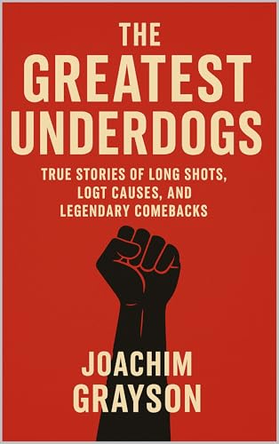 The Greatest Underdogs: True Stories of Long Shots, Lost Causes, and ...
