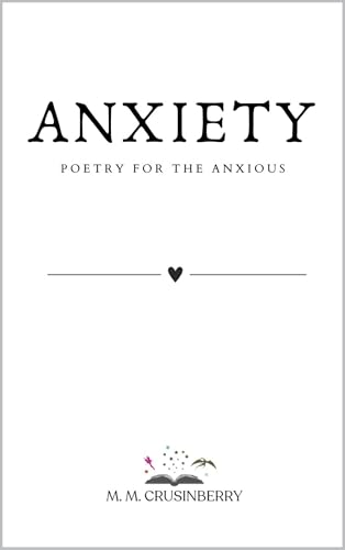 Anxiety: Poetry for the Anxious by M. M. Crusinberry | Goodreads