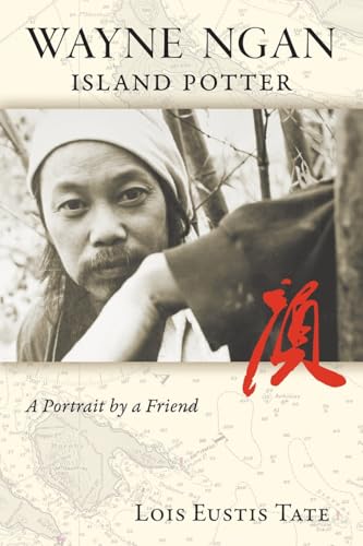 Wayne Ngan, Island Potter: A Portrait by a Friend by Lois Eustis Tate ...