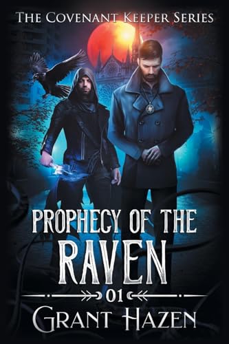 Covenant Keeper Series Novel 1: Prophecy of the Raven by Grant Hazen ...