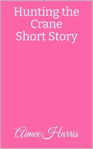 Hunting the Crane: Short Story by Aimee Harris | Goodreads