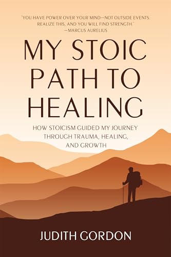 MY STOIC PATH TO HEALING : HOW STOICISM GUIDED MY JOURNEY THROUGH ...
