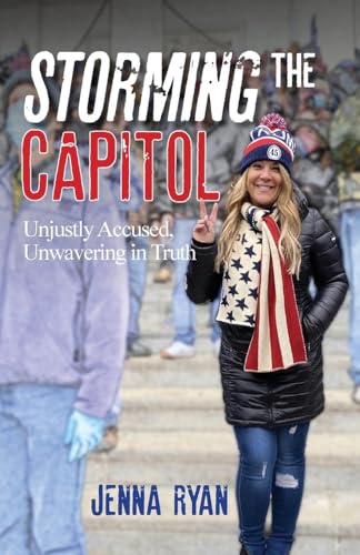 Storming the Capitol: Unjustly Accused, Unwavering in Truth by Jenna ...