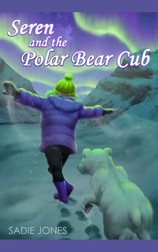 Seren and the Polar Bear Cub by Sadie Jones | Goodreads