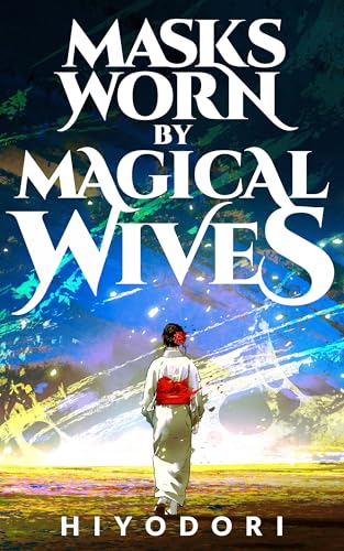 Masks Worn by Magical Wives: A Sapphic Fantasy Romance by Hiyodori ...