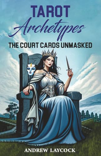 Tarot Archetypes: The Court Cards Unmasked by Andrew Laycock | Goodreads