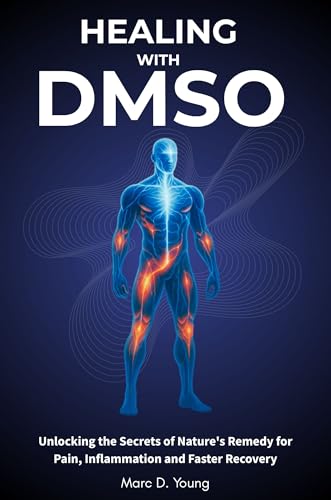 Healing with DMSO: Unlocking the Secrets of Nature’s Remedy for Pain ...