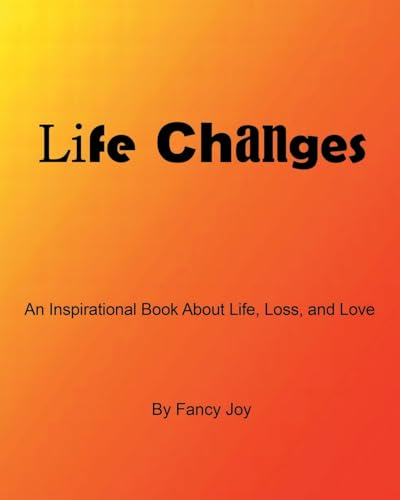 Life Changes: An Inspirational Book About Life, Loss, and Love by Fancy ...