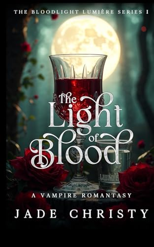 The Light of Blood: A Vampire Romantasy by Jade Christy | Goodreads